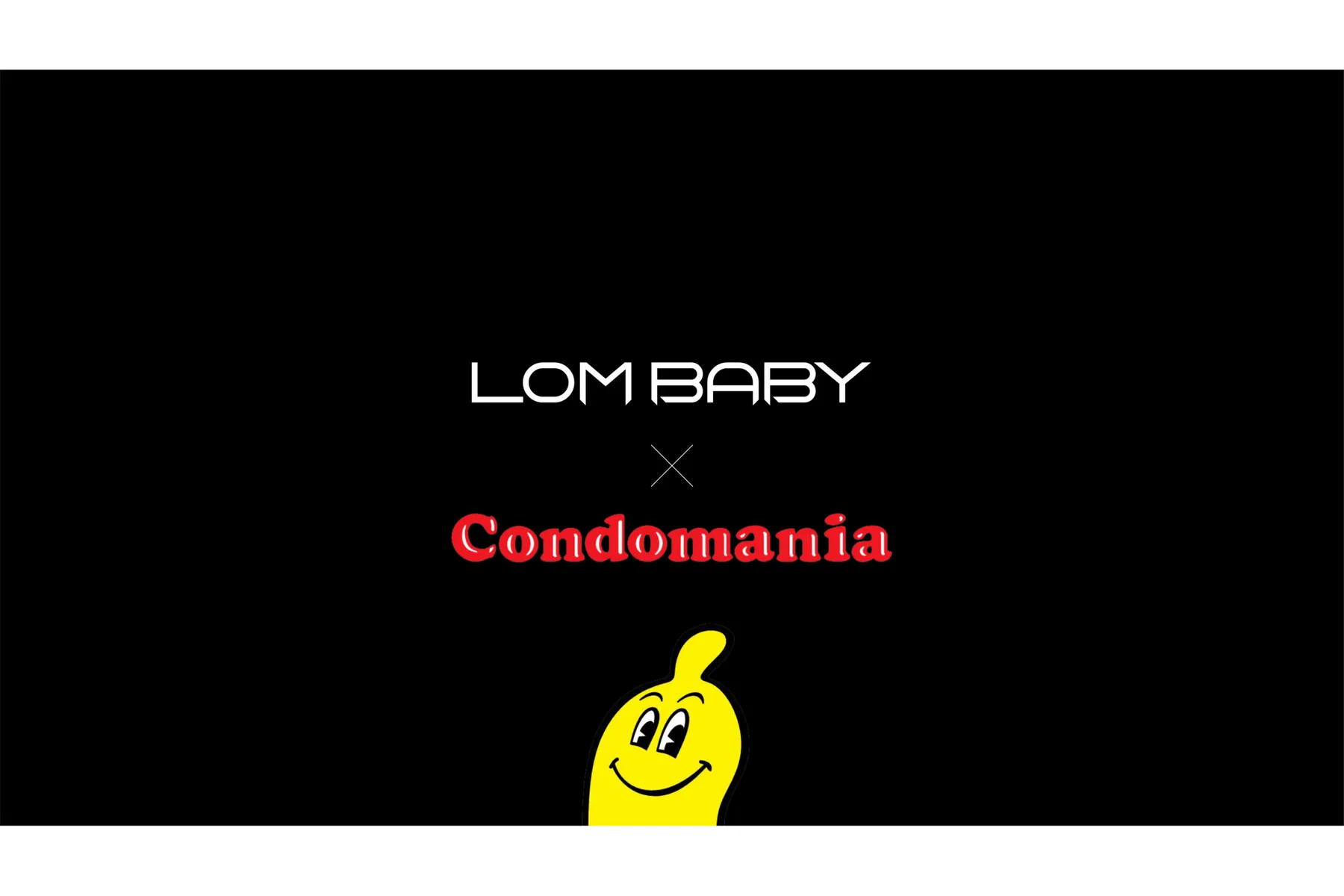 LOM BABY × Condomania